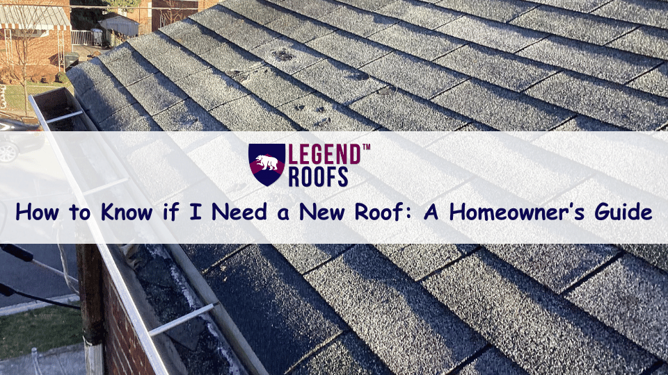 How to Know if I Need a New Roof - Legend Roofs